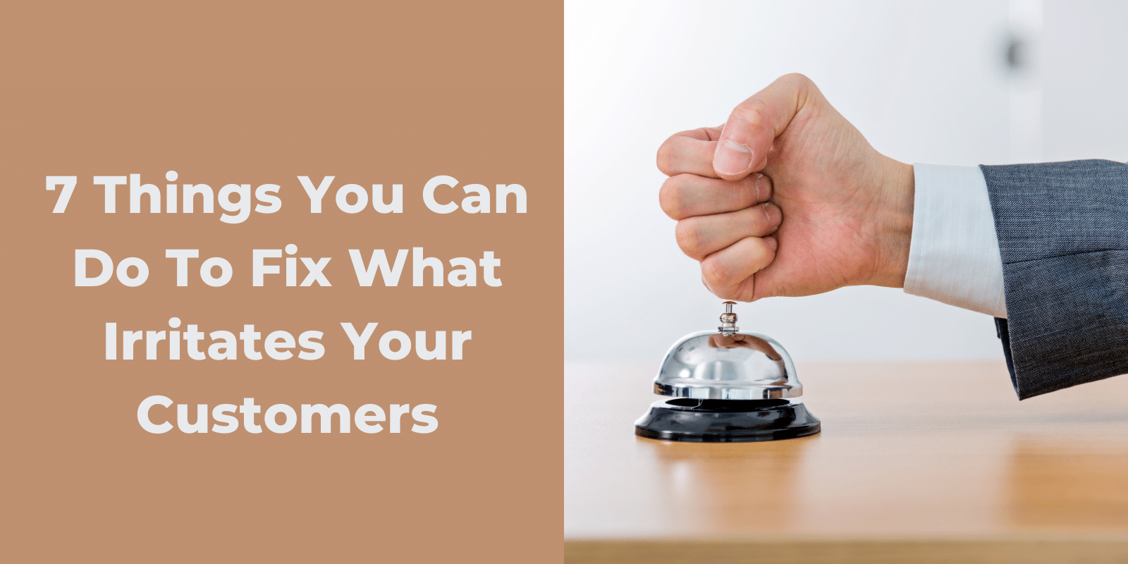 7 Things You Can Do To Fix What Irritates Your Customers - The Thriving ...