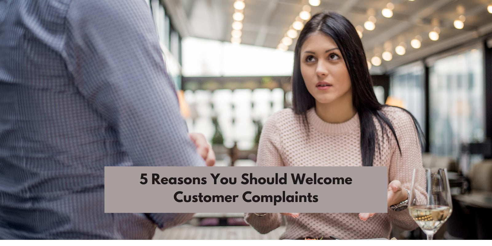 5 Reasons You Should Welcome Customer Complaints! - The Thriving Small ...