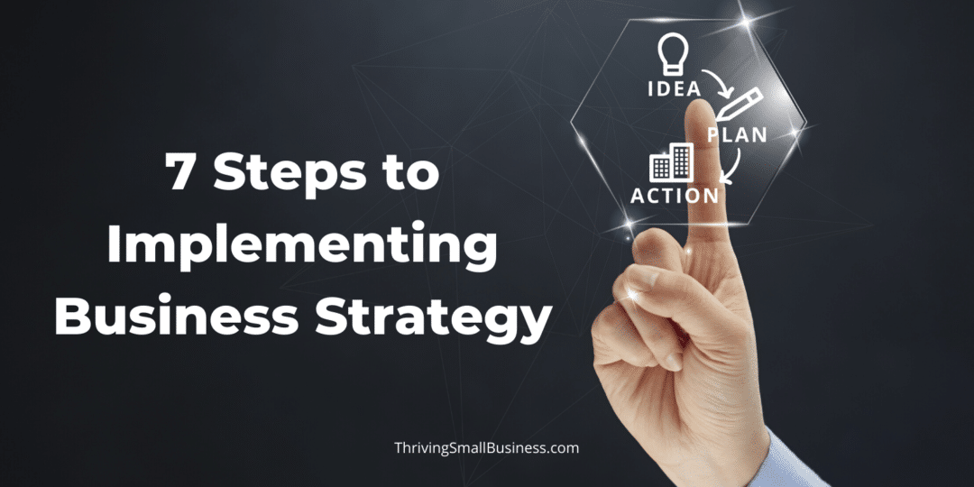 7 Steps to Implementing Business Strategy - The Thriving Small Business
