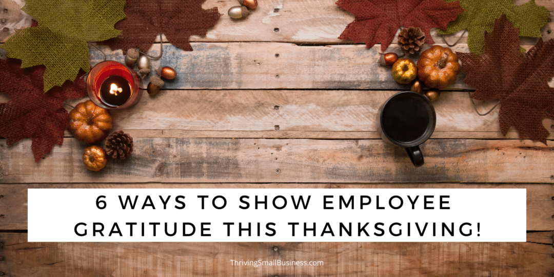 6 Ways to Show Employee Gratitude This Thanksgiving! - The Thriving ...