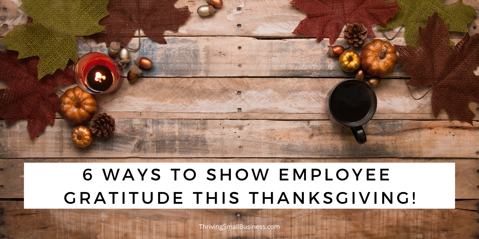 6 Ways to Show Employee Gratitude This Thanksgiving! - The Thriving ...