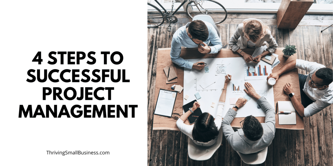 4 Steps to Successful Project Management - The Thriving Small Business