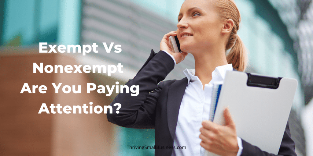 Exempt vs Nonexempt Are You Paying Attention? – The Thriving Small Business