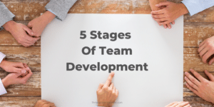 5 Stages of Team Development – The Thriving Small Business