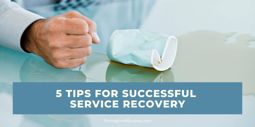 5 Tips For Successful Service Recovery - The Thriving Small Business 5 Tips For Successful Service Recovery - The Thriving Small Business
