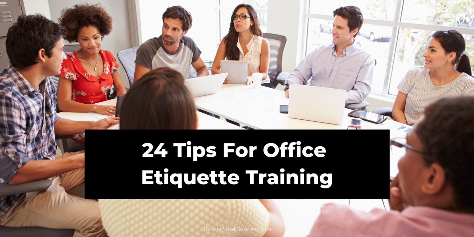 24 Tips For Office Etiquette Training - The Thriving Small Business
