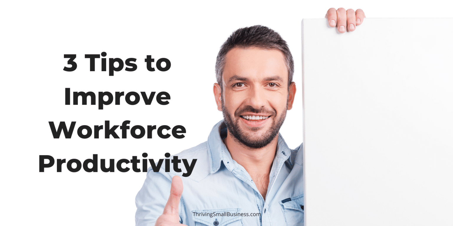 3 Tips to Improve Workforce Productivity - The Thriving Small Business