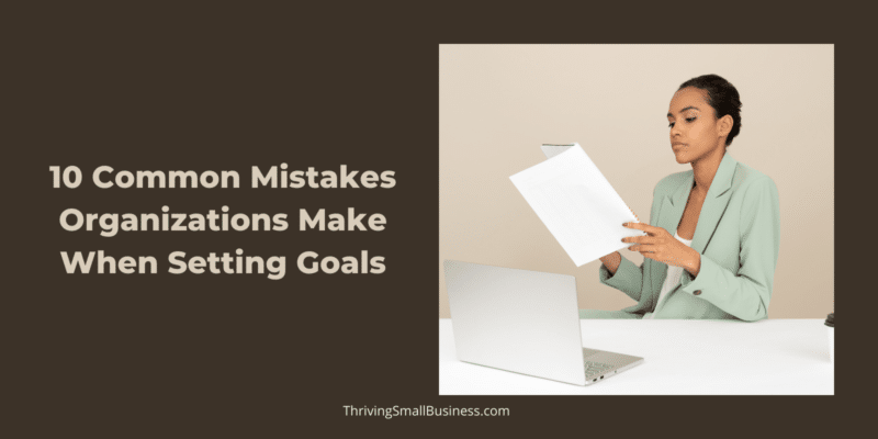 10 Common Mistakes Organizations Make When Setting Goals - The Thriving ...