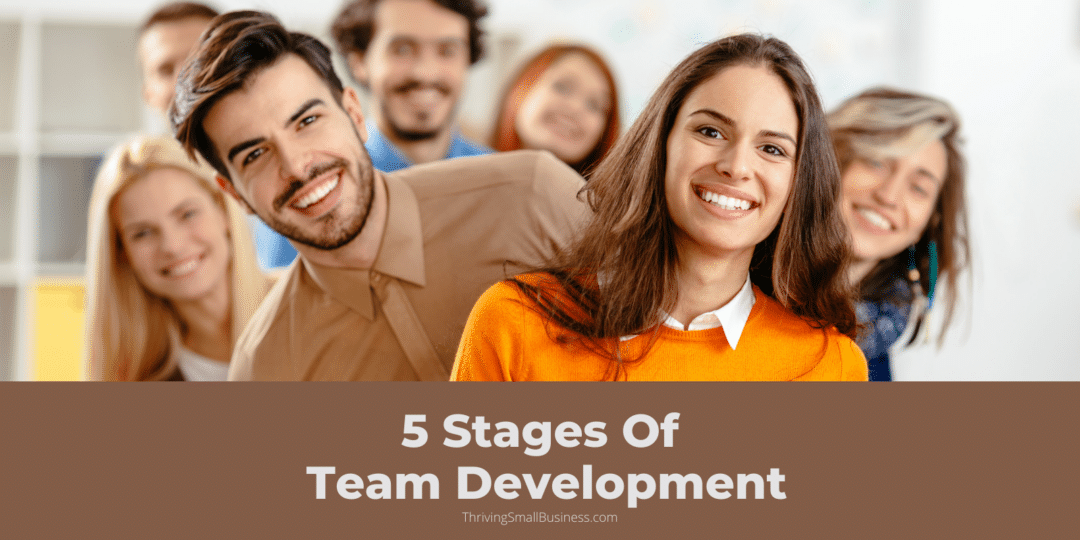 5 Stages of Team Development - The Thriving Small Business