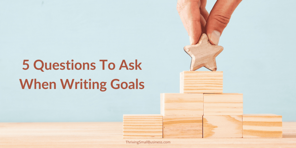 SMART Goals - 5 Questions To Ask When Writing Goals - The Thriving ...