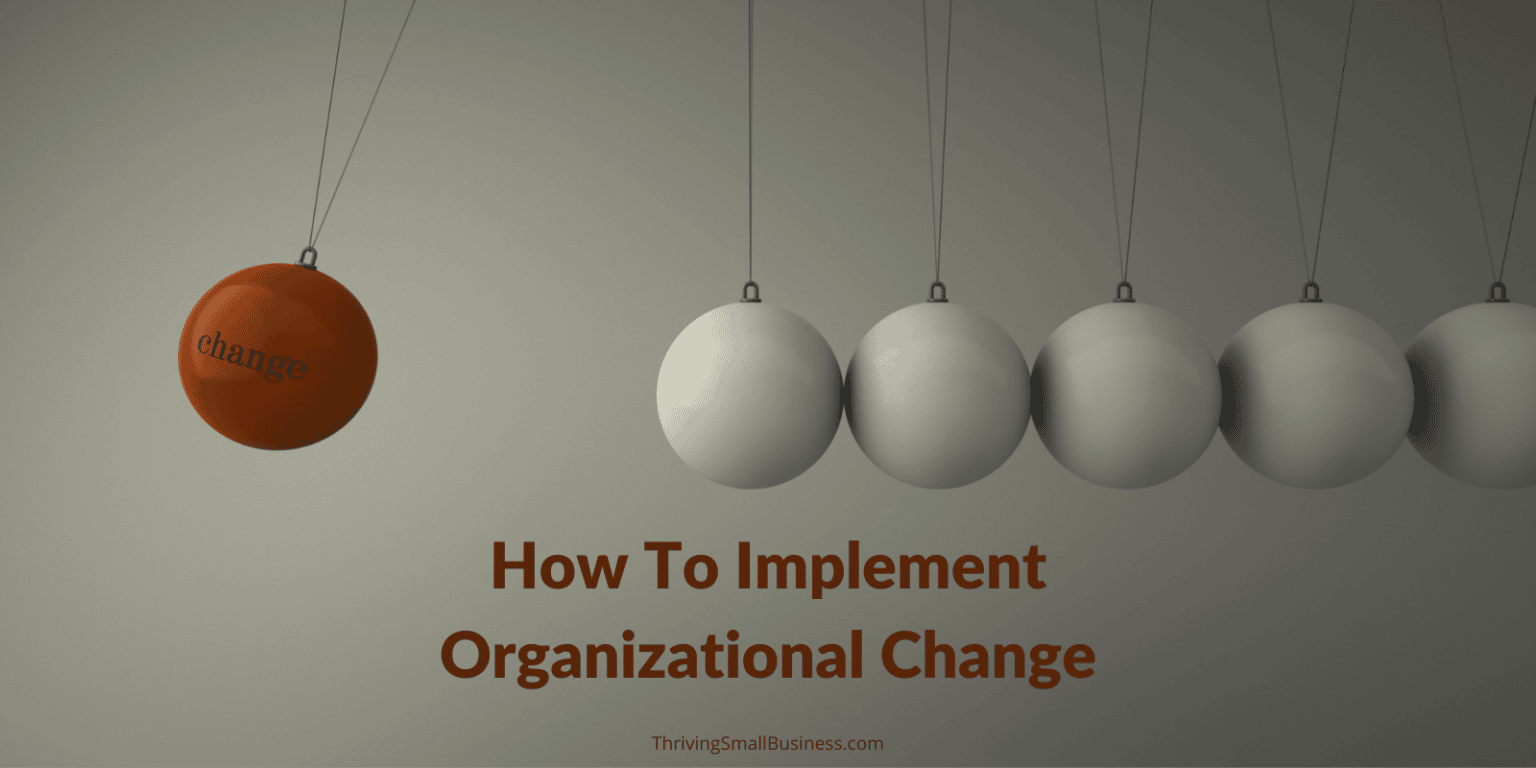 8 Steps to Implementing Organizational Change - The Thriving Small Business