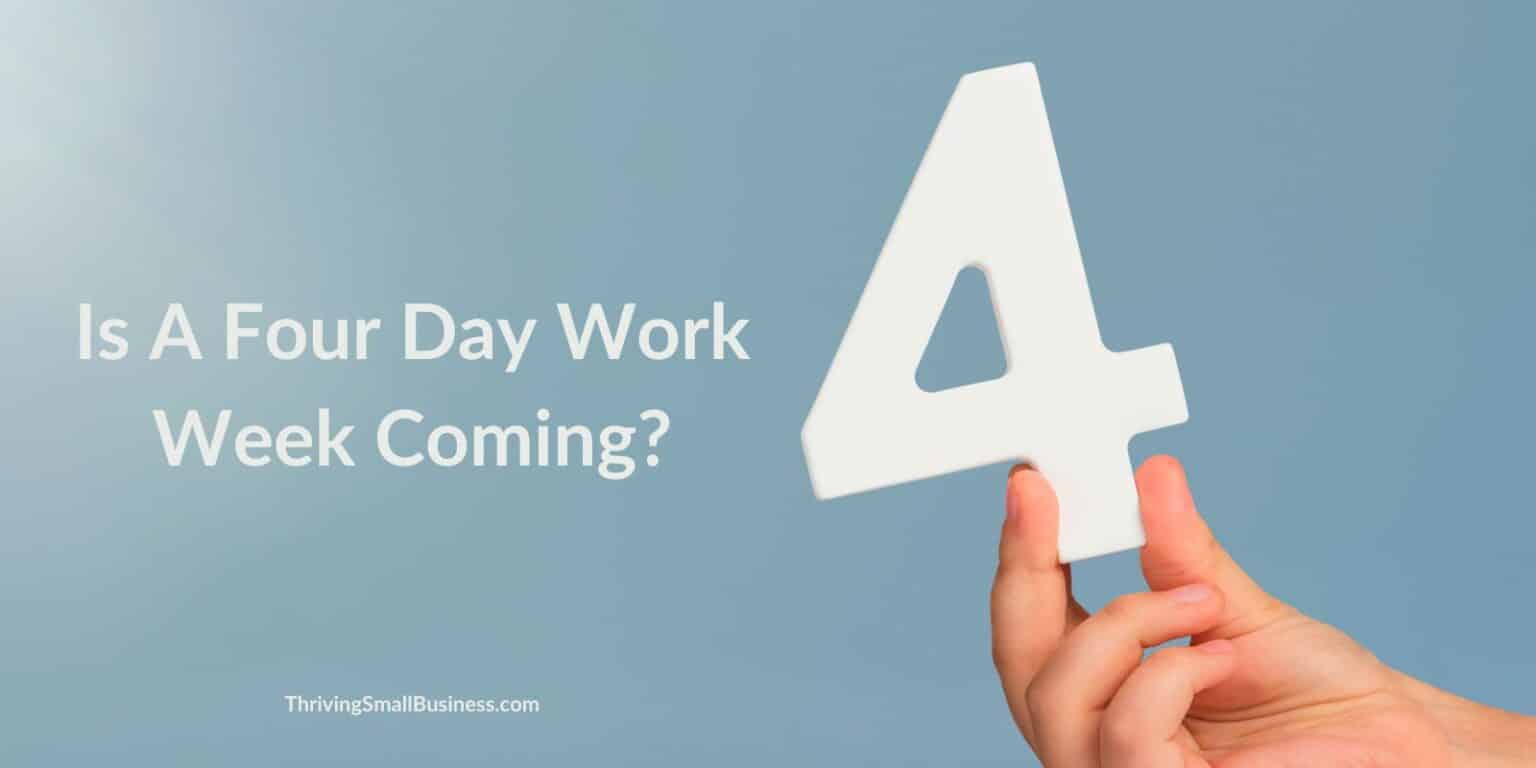 Is A Four-Day Work Week Coming? - The Thriving Small Business