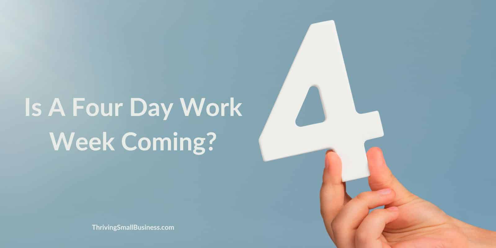 Is A Four-Day Work Week Coming? - The Thriving Small Business