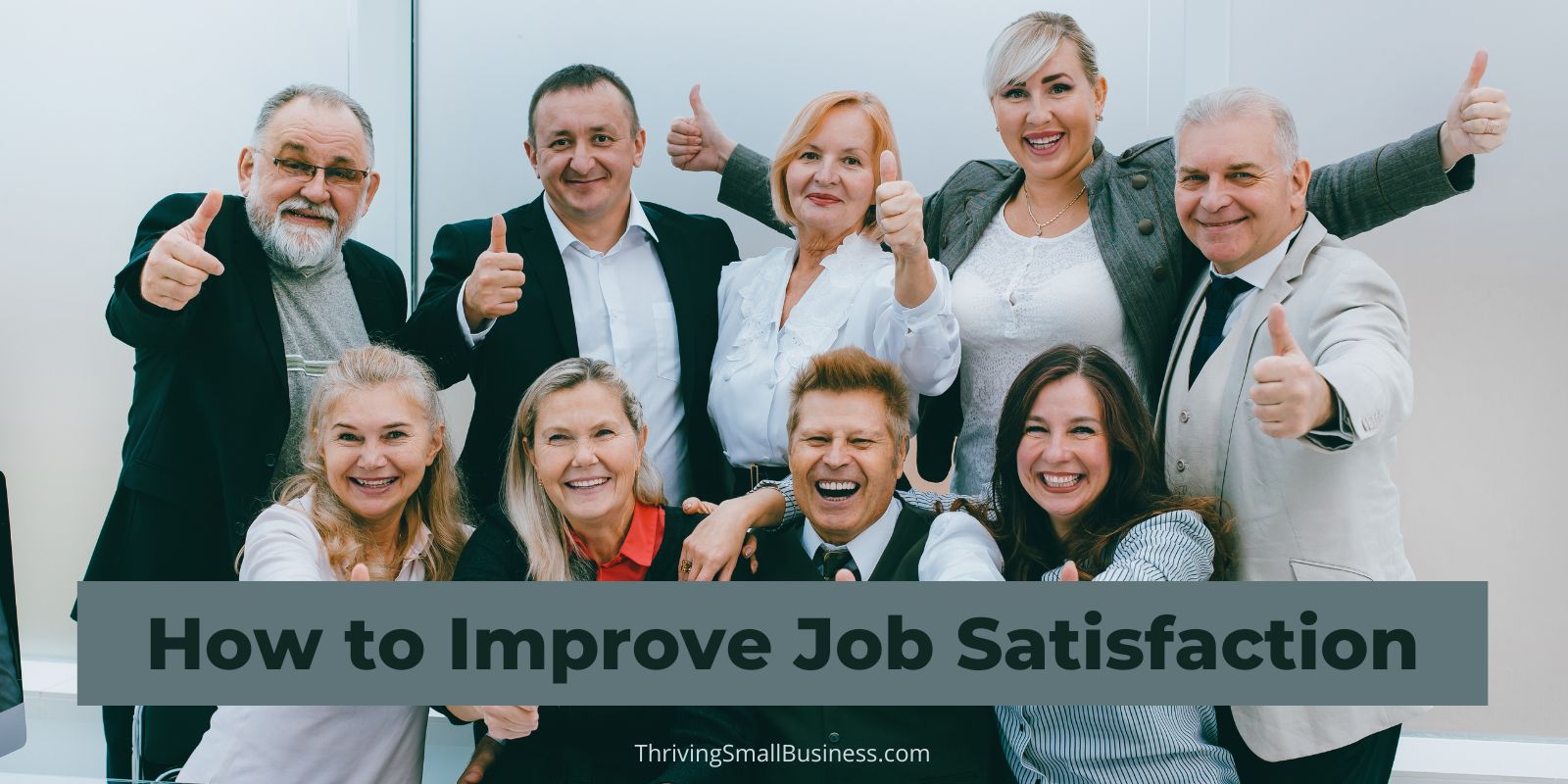 13 Tips For Improving Job Satisfaction - The Thriving Small Business